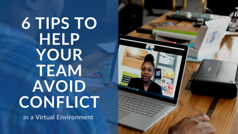 6 Tips to Help Your Team Avoid Conflict in a Virtual Environment