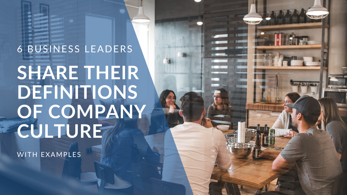 6 Business Leaders Share Their Definitions of Company Culture [with ...