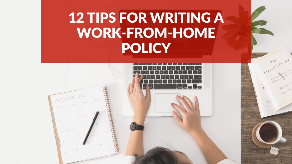 12 Tips for Writing a Work-From-Home Policy