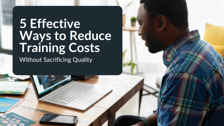 5 Effective Ways to Reduce Training Costs Without Sacrificing Quality