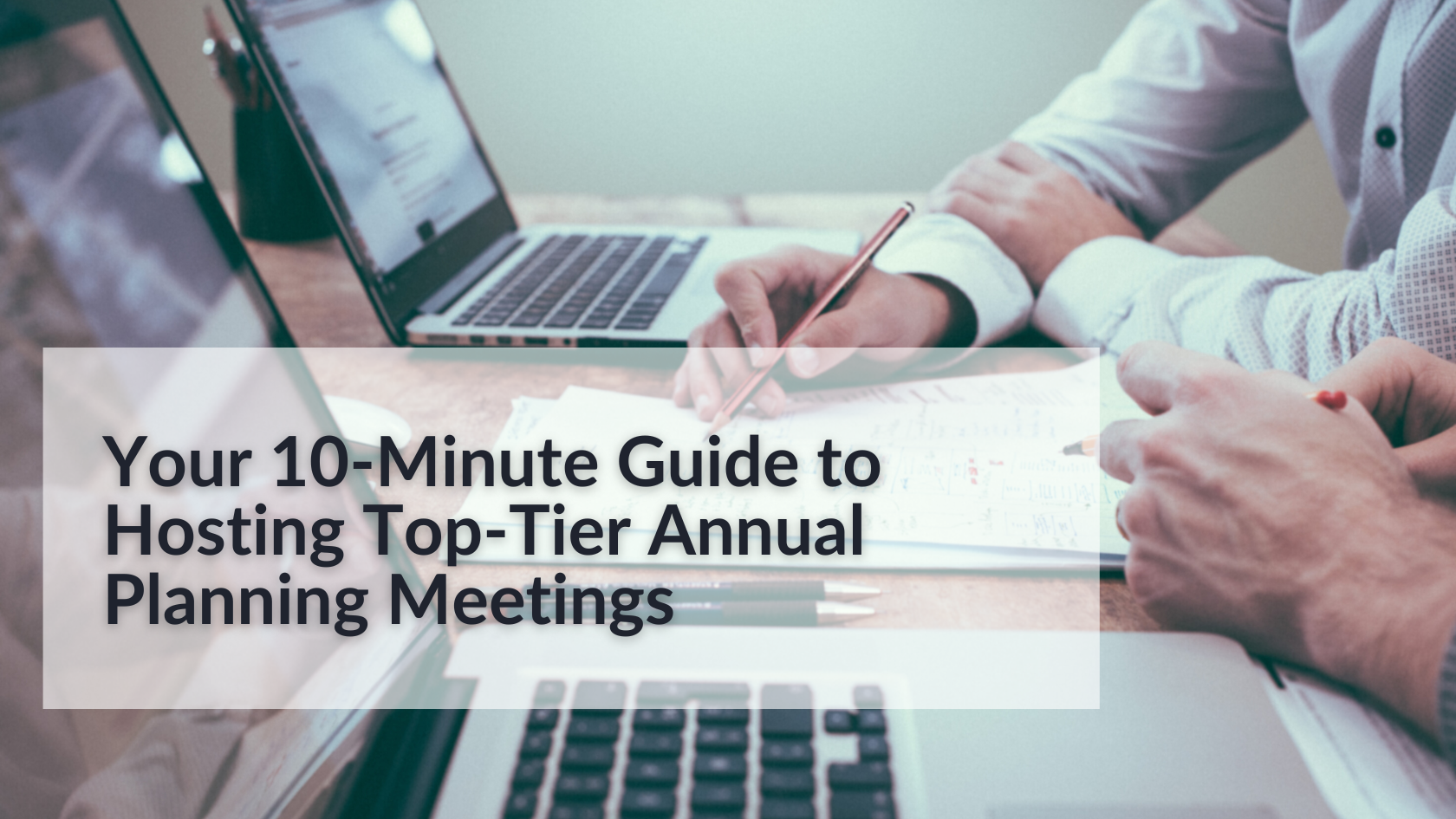 Your 10-Minute Guide to Hosting Top-Tier Annual Planning Meetings ...