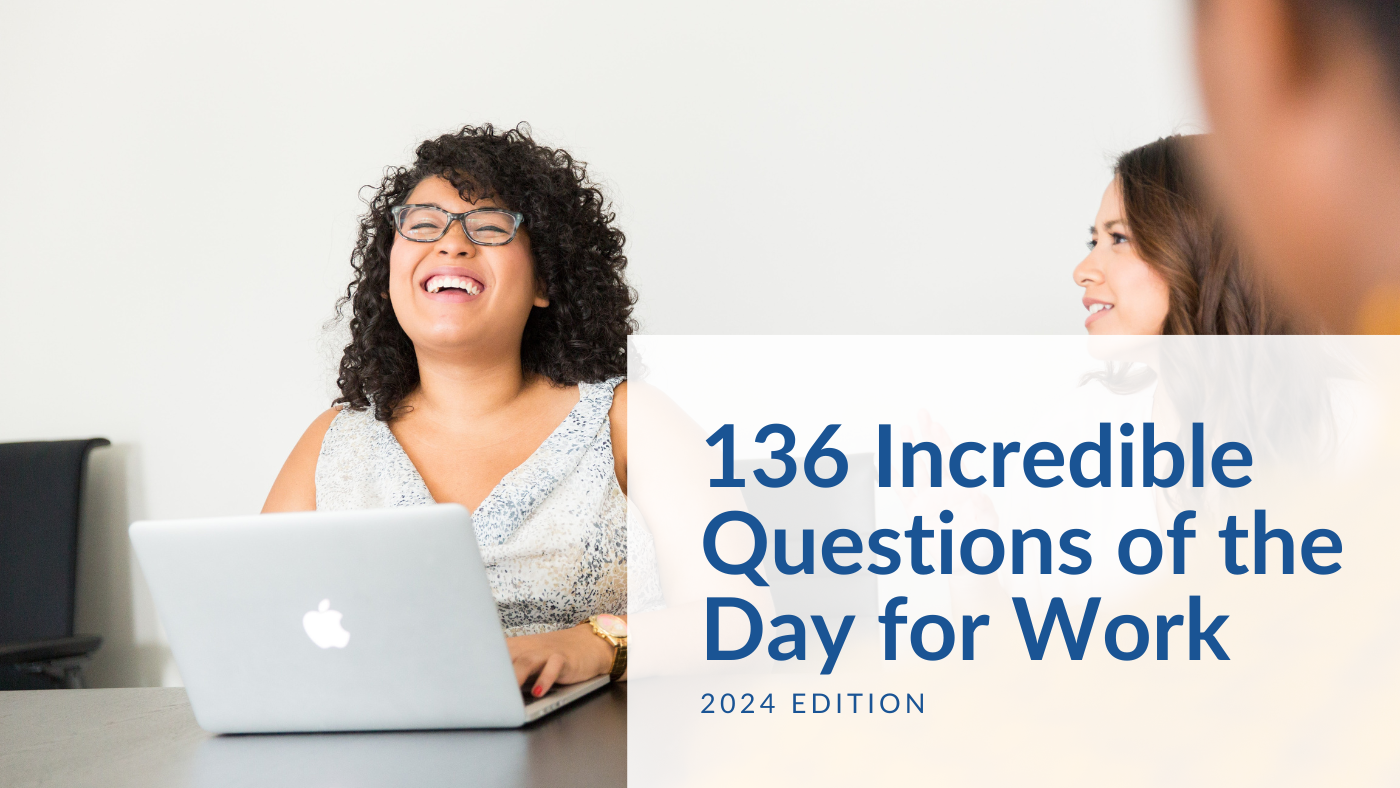 136 Incredible Questions of the Day for Work