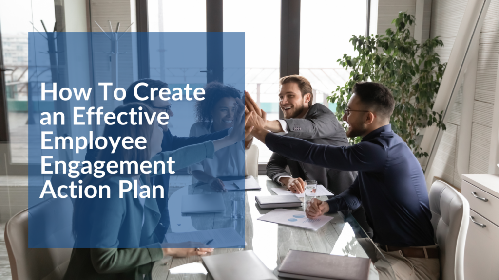 How To Create an Effective Employee Engagement Action Plan